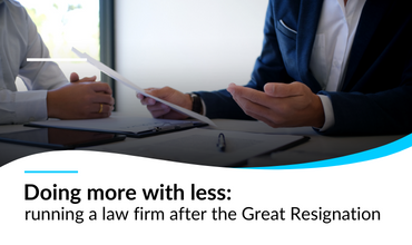 Doing more with less: running a law firm after the Great Resignation ...